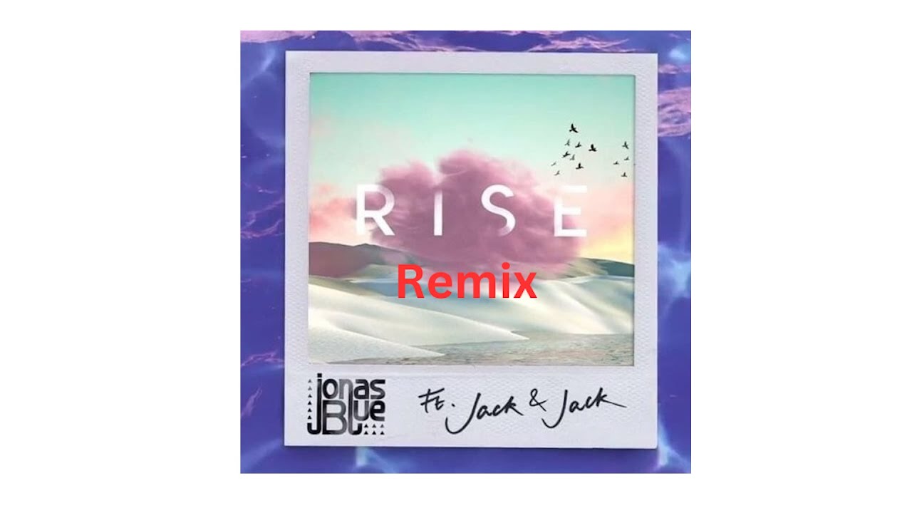 Rise - Jonas Blue and Jack & Jack (Remix) - YouTube
