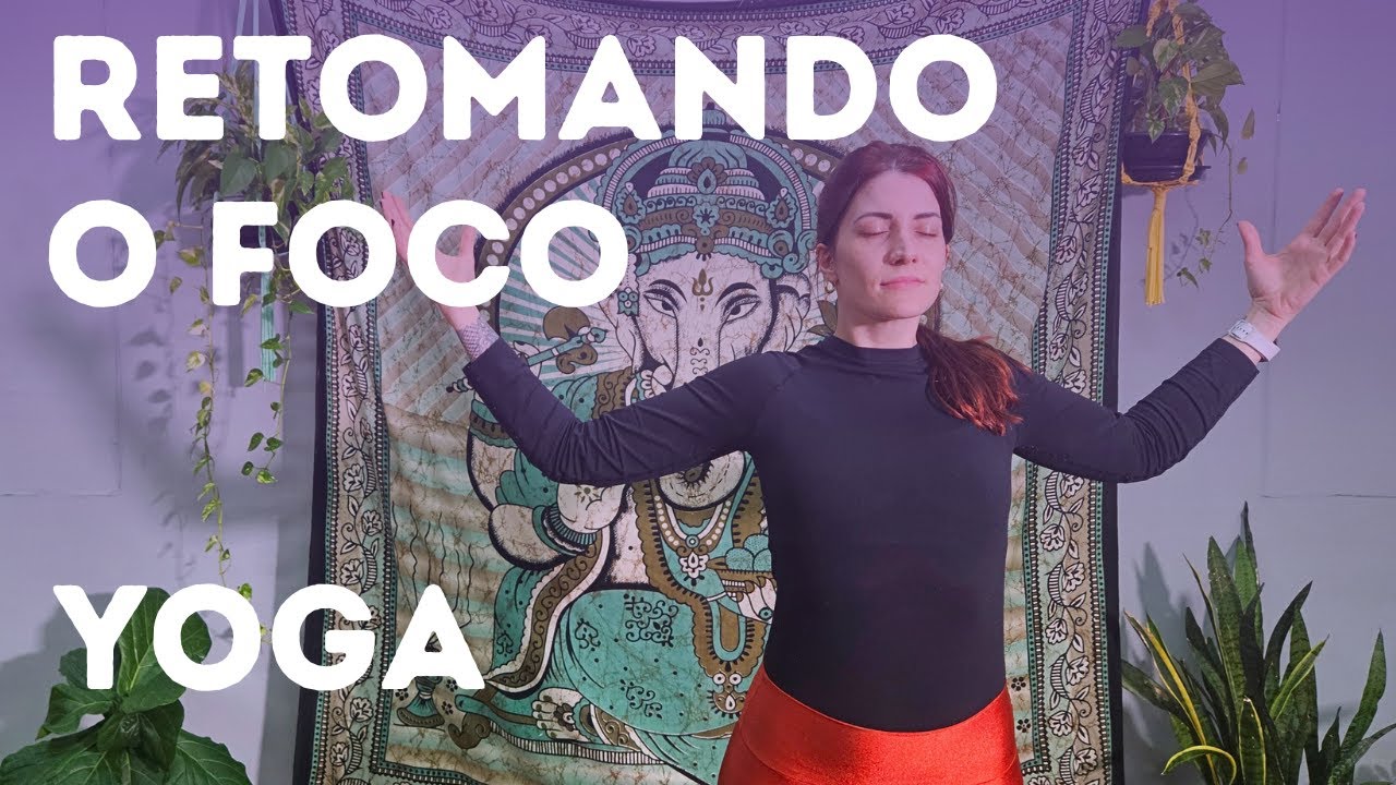 Prática para CONCENTRAÇÃO, retomando o FOCO | YOGA SEM EXAGERO - YouTube