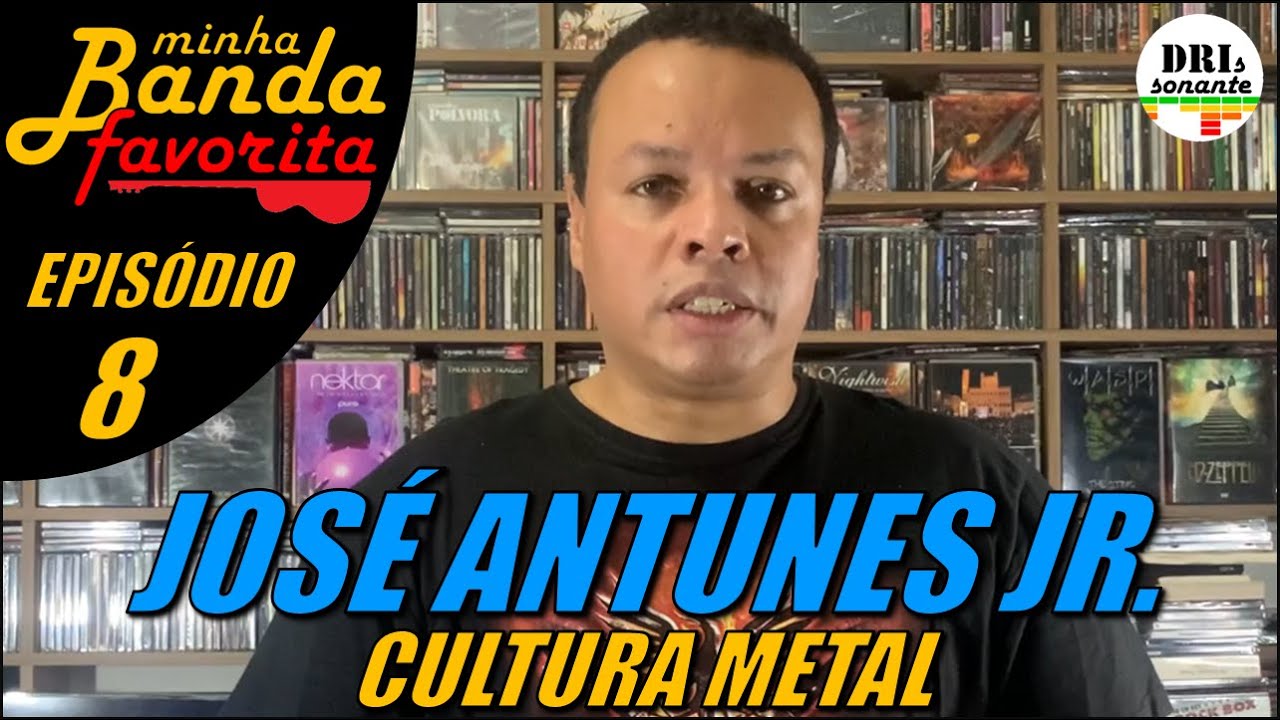 MINHA BANDA FAVORITA: EP.08 JOSÉ ANTUNES JR. (CULTURA METAL) - YouTube