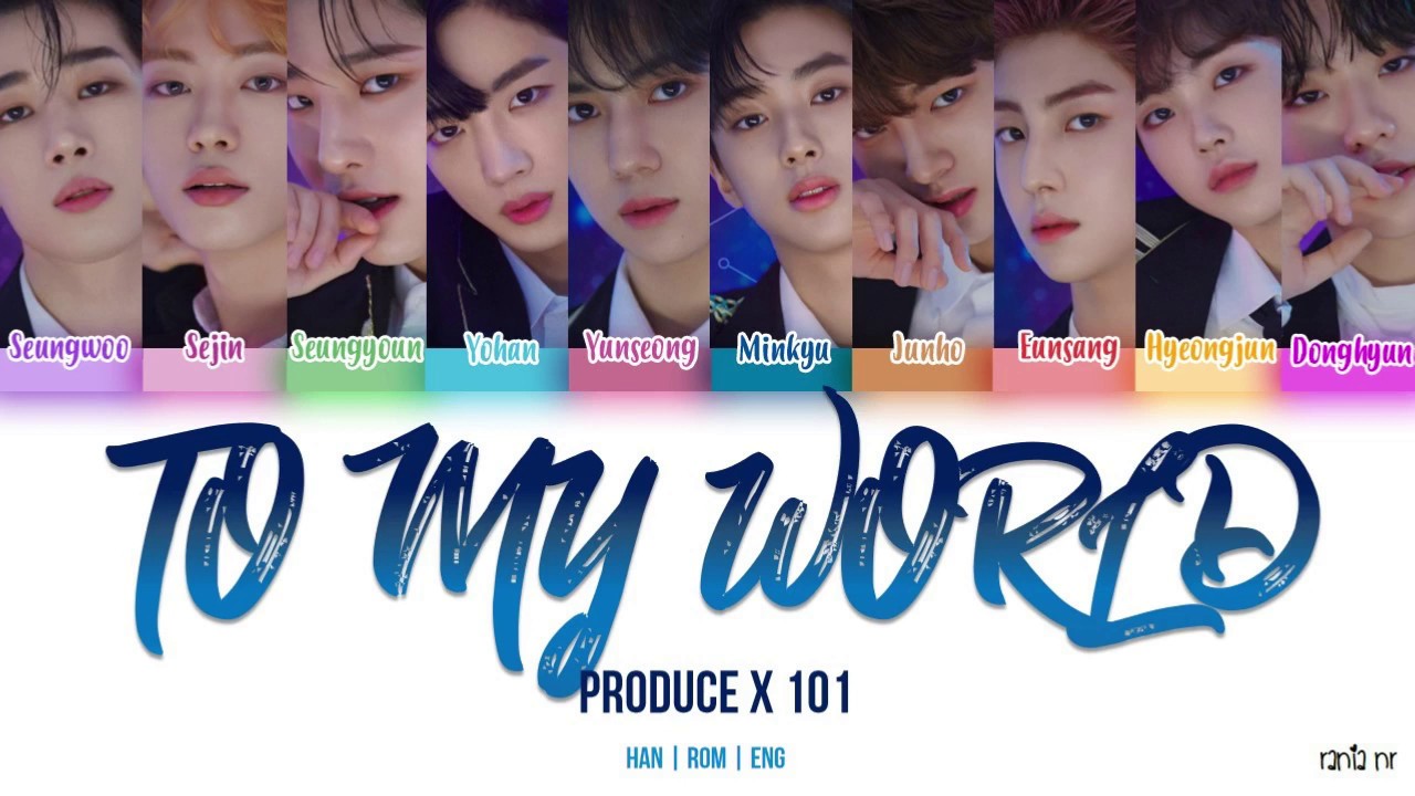 PRODUCE X 101 - To My World Lyrics [Color Coded Lyrics] | HAN/ROM/ENG ...