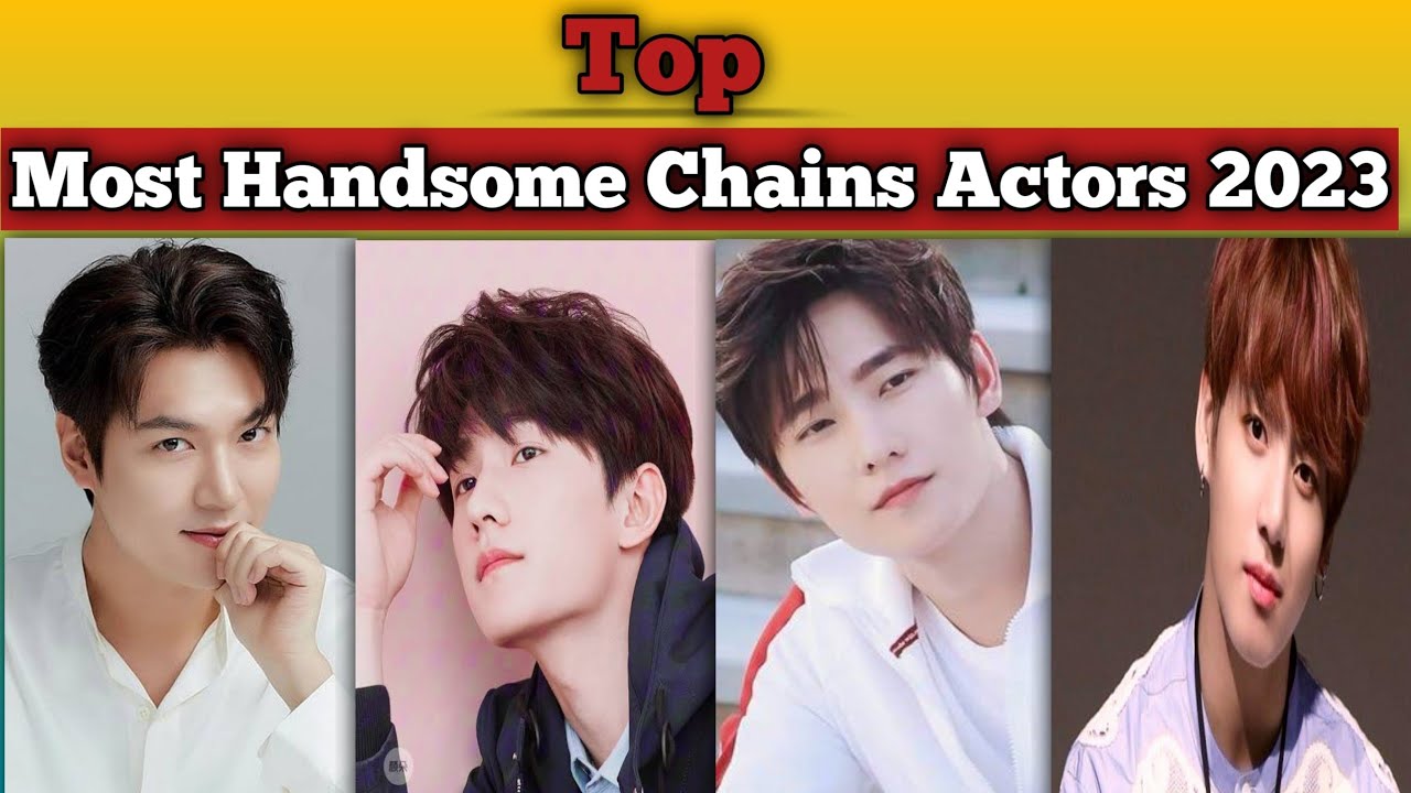 Top Most Handsome Chains Actors 2023|Top 40 List - YouTube