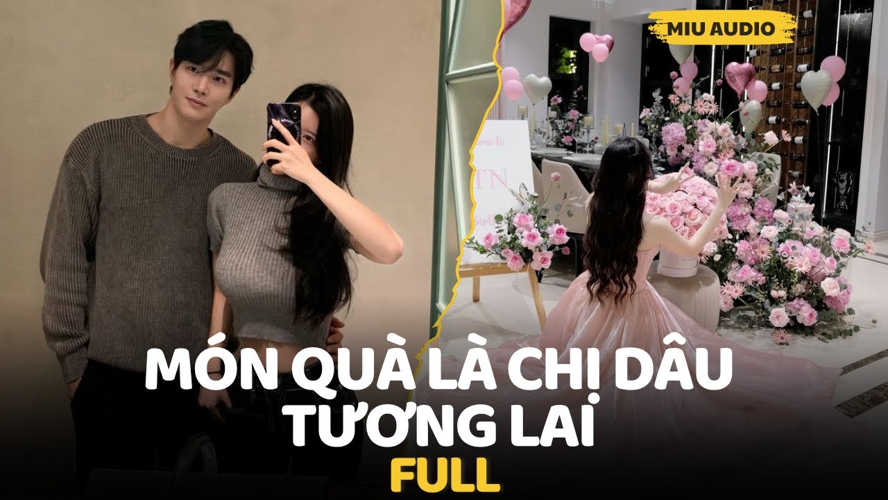 Món Quà Là Chị Dâu Tương Lai - Miu Audio | Truyện Audio - YouTube