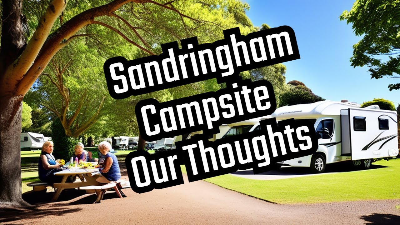 Will We Enjoy Sandringham Camping And Caravan Site In Our Motorhome ...