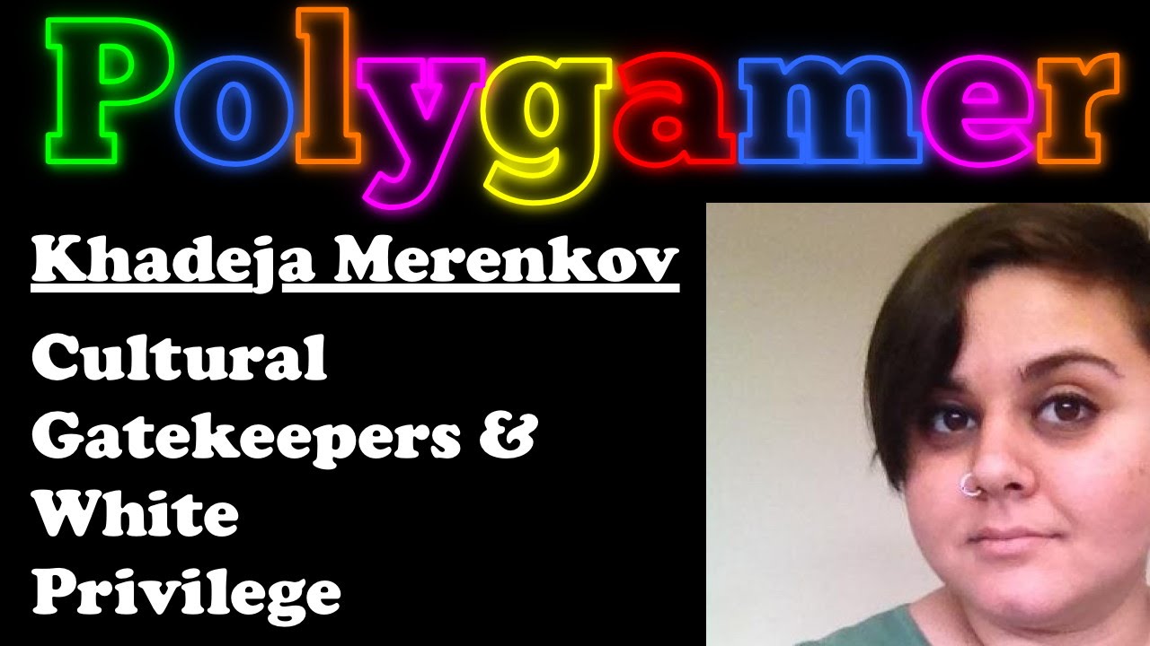 Polygamer #5: Khadeja Merenkov on Cultural Gatekeepers & White ...