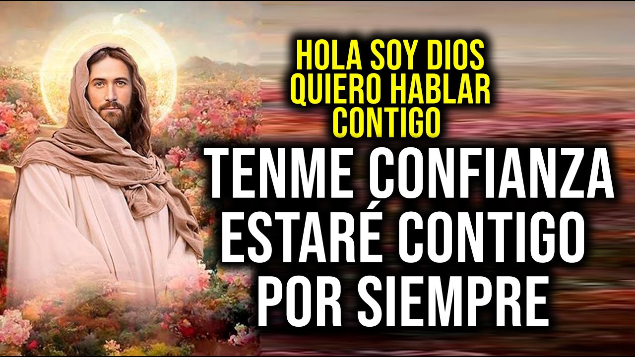 HOLA SOY DIOS QUIERO HABLAR CONTIGO - TENME CONFIANZA ESTARÉ CONTIGO ...