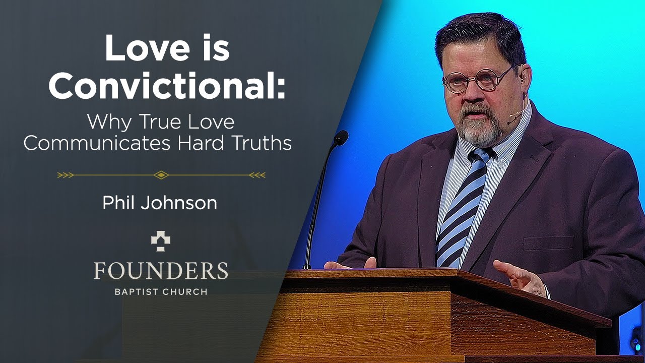 Phil Johnson | Love is Convictional: Why True Love Communicates Hard ...