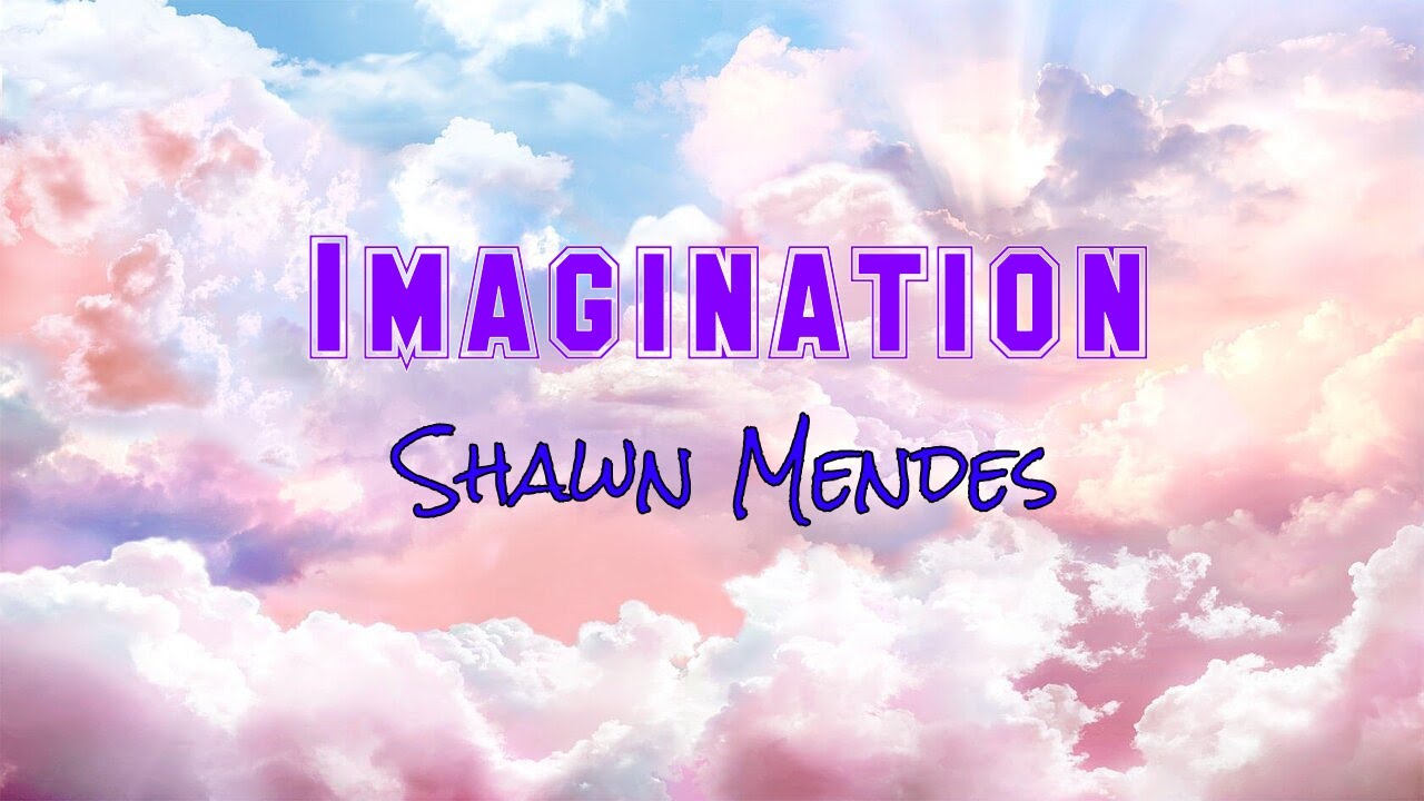 Imagination - Shawn Mendes (Lyrics) - YouTube