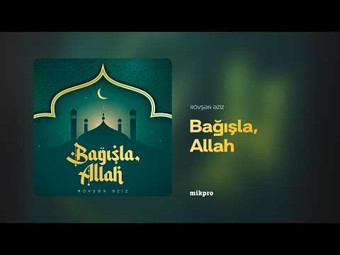 Rövşən Əziz – Bağışla, Allah (Rəsmi Audio)