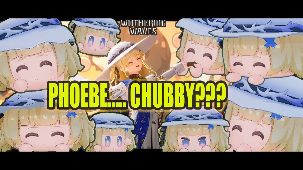 P-PHOEBE.... PHEOBE CHUBBY - WUTHERING WAVES - YouTube