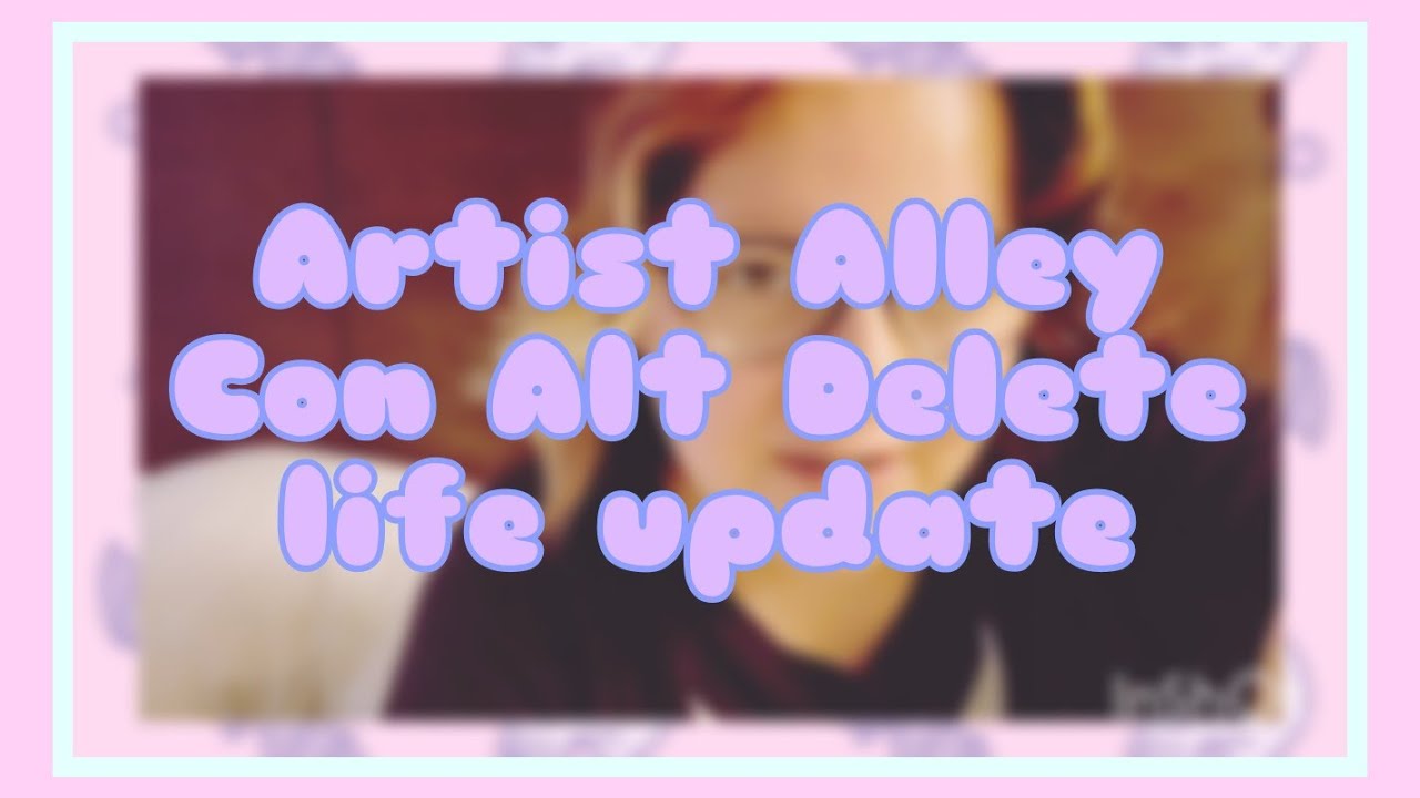Artist Alley Con Alt Delete and life update - YouTube