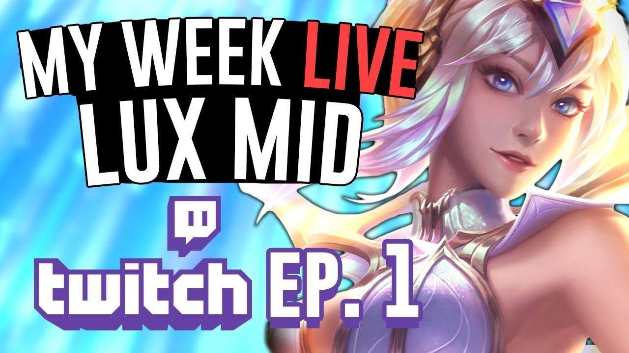 BRINGING MY LUX BACK TO THE MID LANE! - My Week Live Ep. 1 - League of ...
