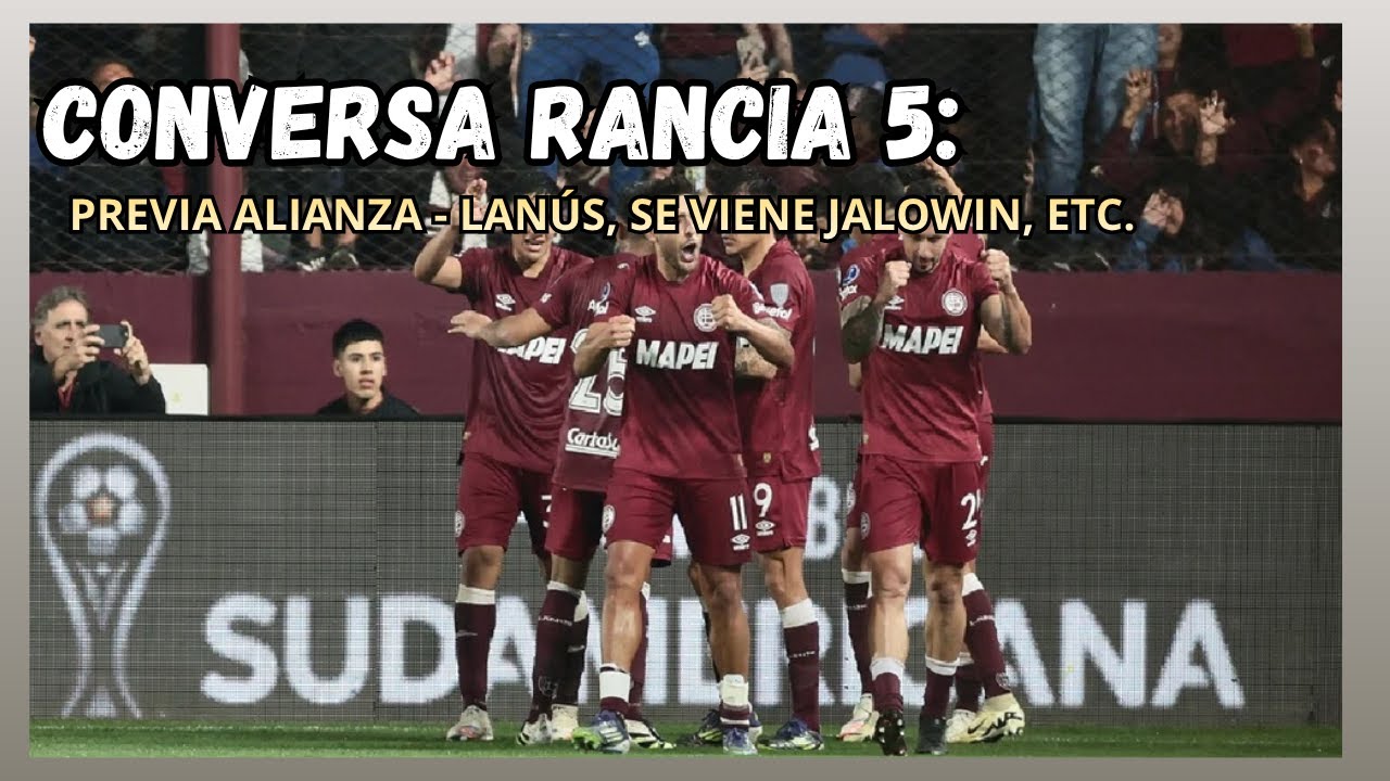 CONVERSA RANCIA 5: PREVIAS LANÚS VS ALIANZA, HABLEMOS SERIO. - YouTube