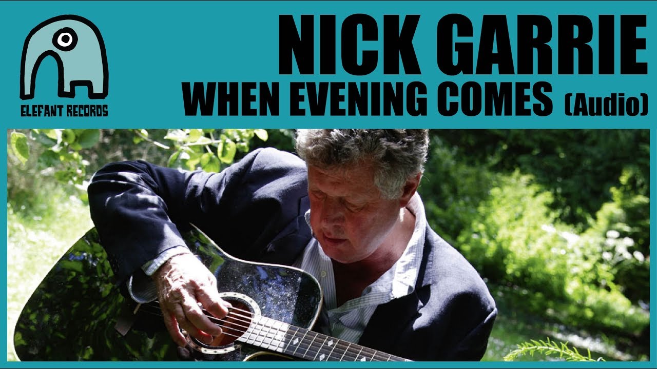 NICK GARRIE - When Evening Comes [Audio] - YouTube