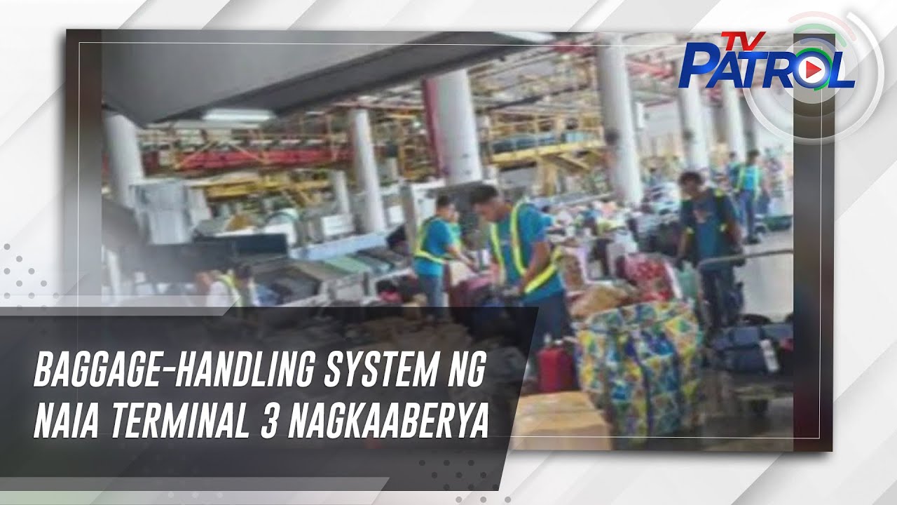Baggage-handling system ng NAIA Terminal 3 nagkaaberya | TV Patrol ...