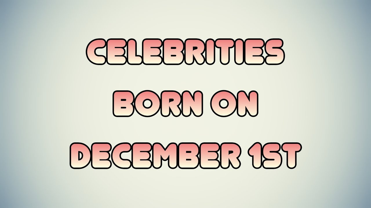 Celebrities born on December 1st - YouTube