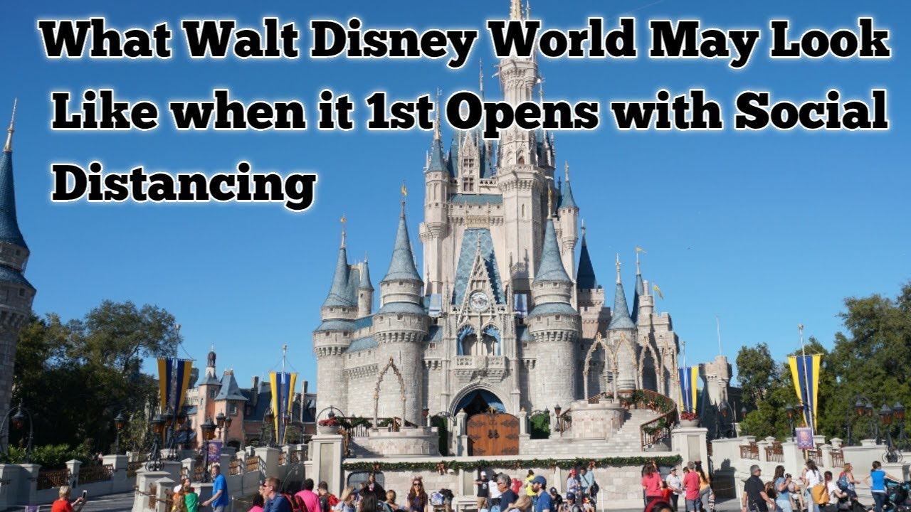 What Walt Disney World May Look Like When it 1st Opens with Social ...