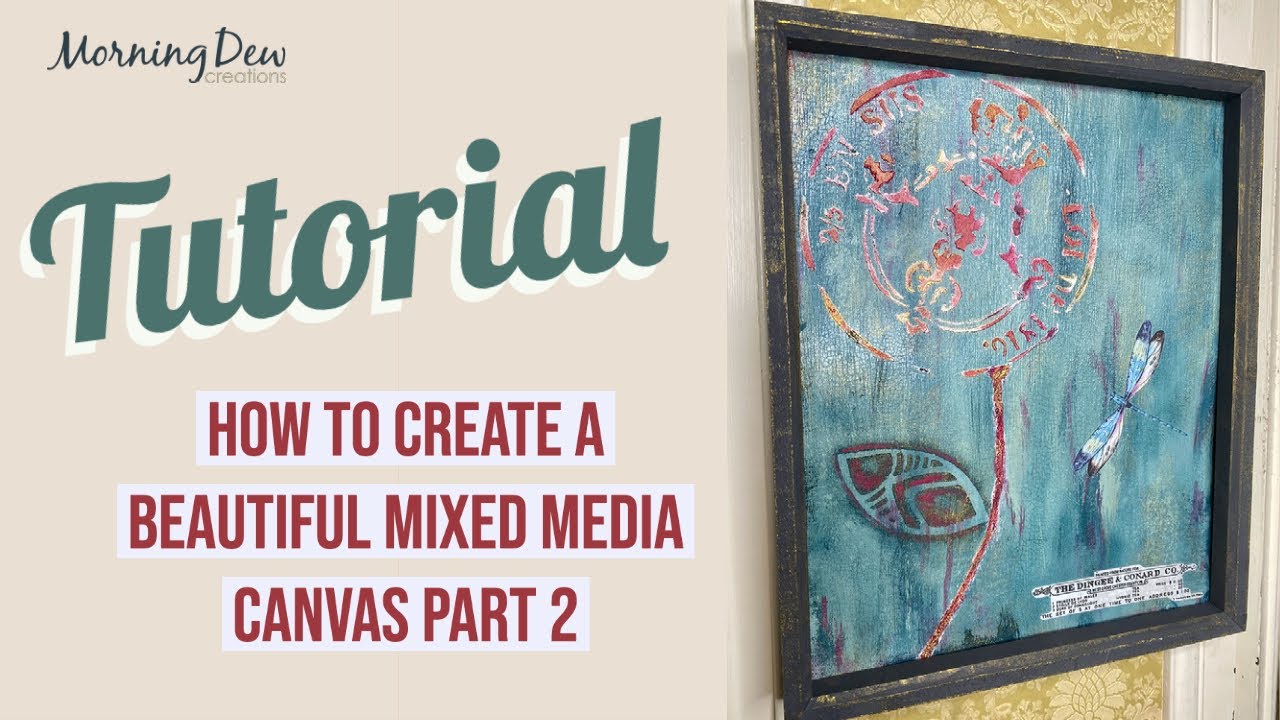 How to Create a Beautiful Mixed Media Canvas Part 2 - YouTube