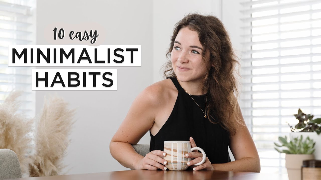 10 HABITS FOR A MORE MINIMAL LIFE | Minimalism + Intentional Living ...