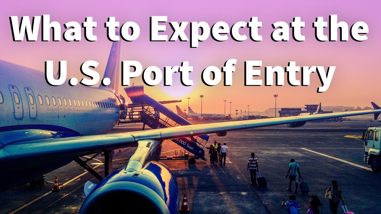 What to Expect at the U.S. Port of Entry - Spring 2020 Webinar - YouTube
