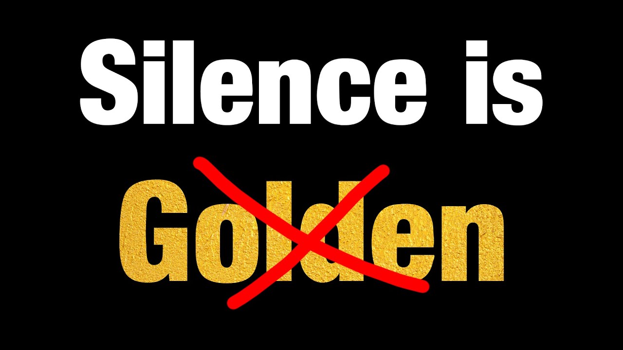 Silence is NOT Golden - YouTube