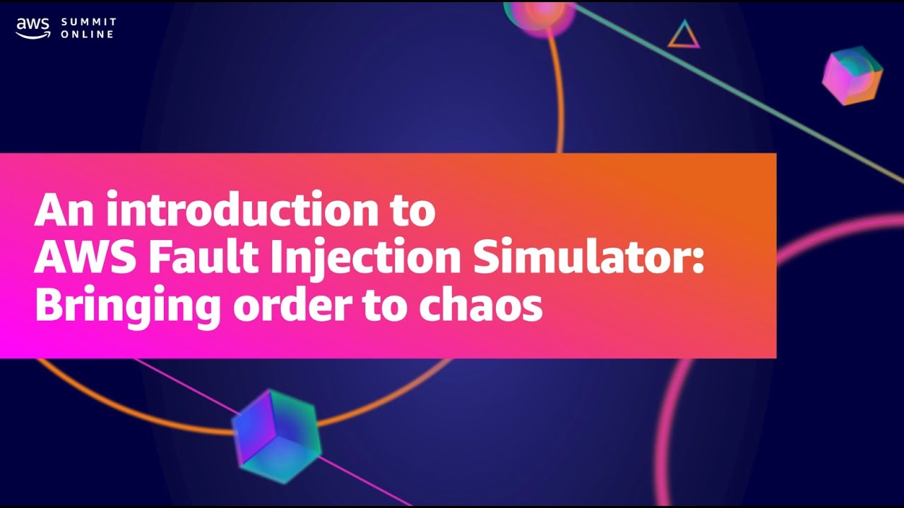 Aws Summit Anz 2021 An Introduction To Aws Fault Injection Simulator Bringing Order To Chaos