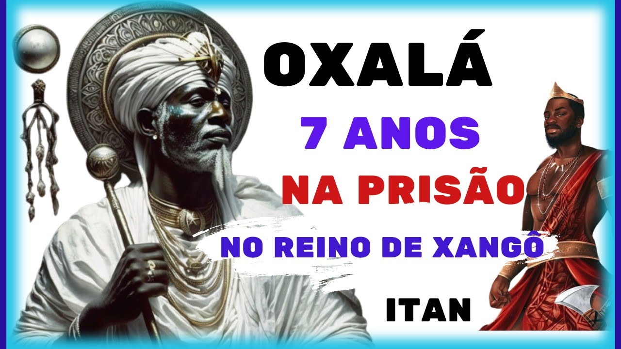 OXALÁ 7 ANOS NA PRISÃO NO REINO DE XANGÔ (ITAN) e (ORAÇÃO) - YouTube