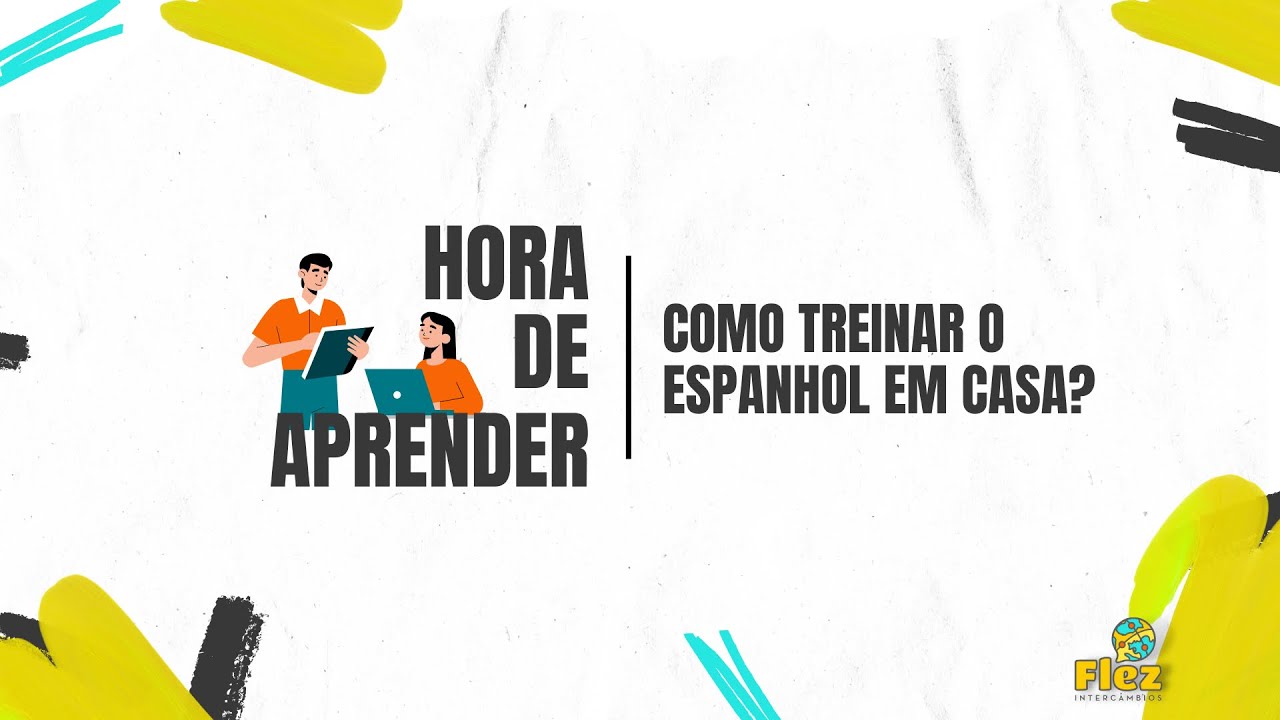 HORA DE APRENDER: COMO TREINAR O ESPANHOL EM CASA? - YouTube