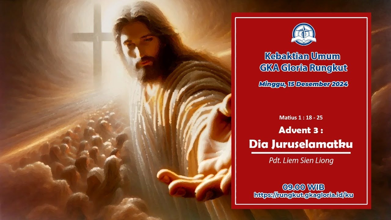 KU 15 Desember 2024 - Advent 3: Dia Juruselamatku - Pdt. Liem Sien ...