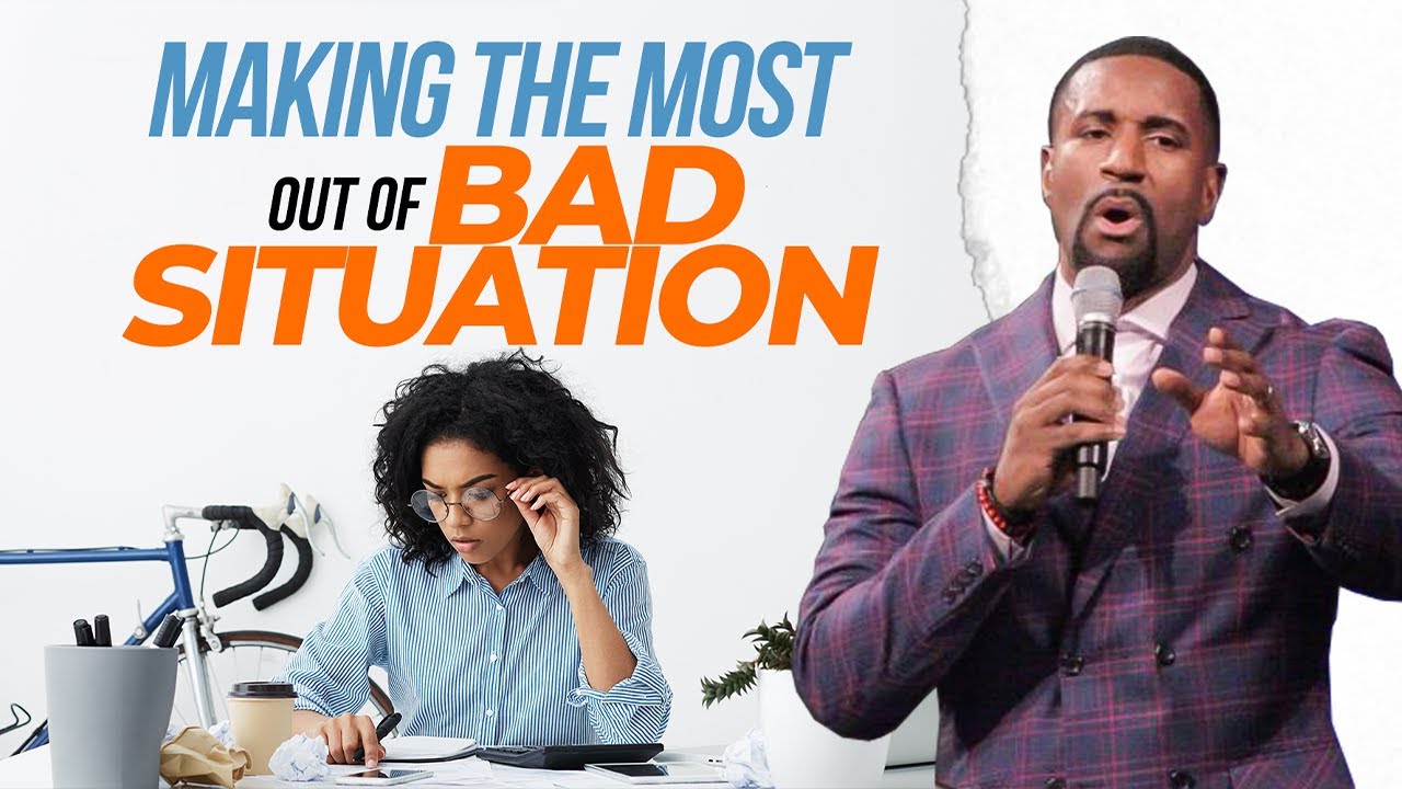 Making The Most Out Of A Bad Situation - YouTube