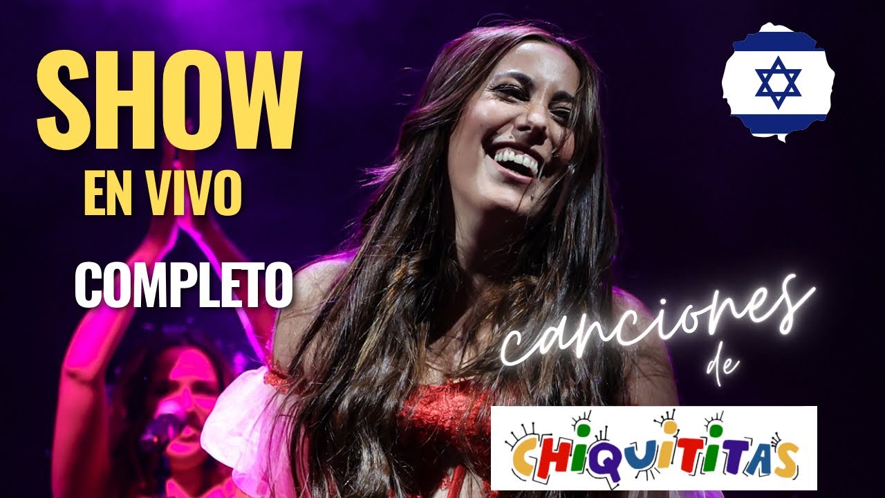 SHOW COMPLETO en VIVO en ISRAEL 🎶|CHIQUITITAS 🇮🇱🎤 - YouTube