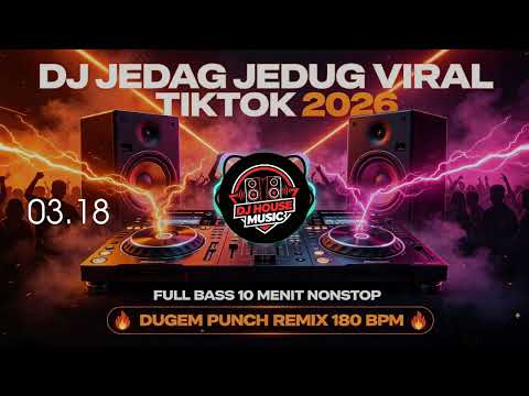 DJ JEDAG JEDUG VIRAL TIKTOK 2026 FULL BASS 10 MENIT NONSTOP 🔊🔥 - DUGEM PUNCH REMIX 180 BPM