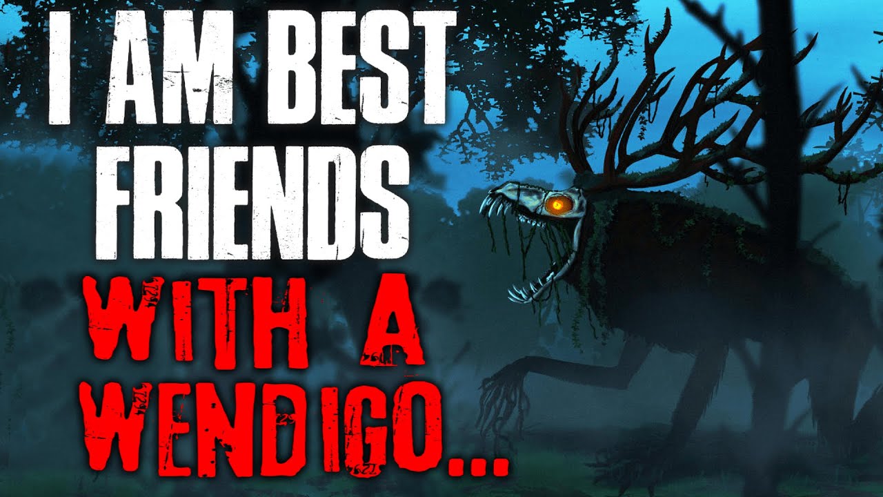 "I'm Best Friends With A Wendigo" Creepypasta - YouTube