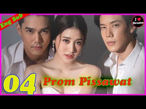 Prom Pissawat 2020 Ep 4 Eng Sub - The Destiny of Love Thai Drama