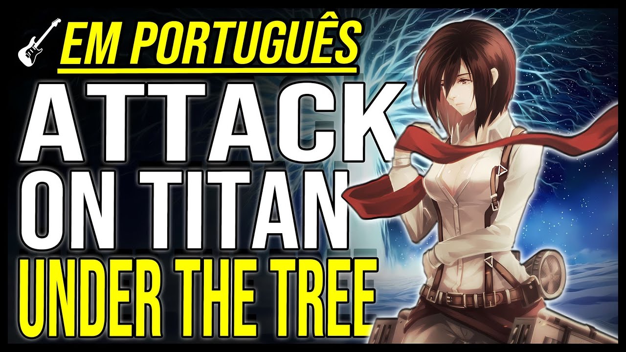 Música de ATTACK ON TITAN temporada final em PORTUGUÊS: Under The Tree ...