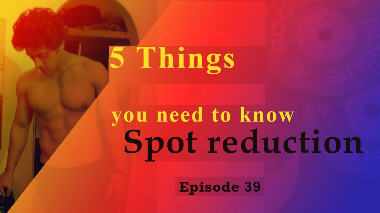 5 things you need to know about spot reduction episode 39 - YouTube