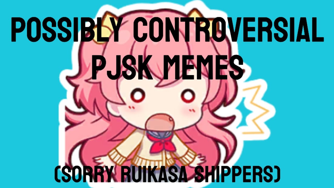 Really bad controlversial pjsk memes i made - YouTube