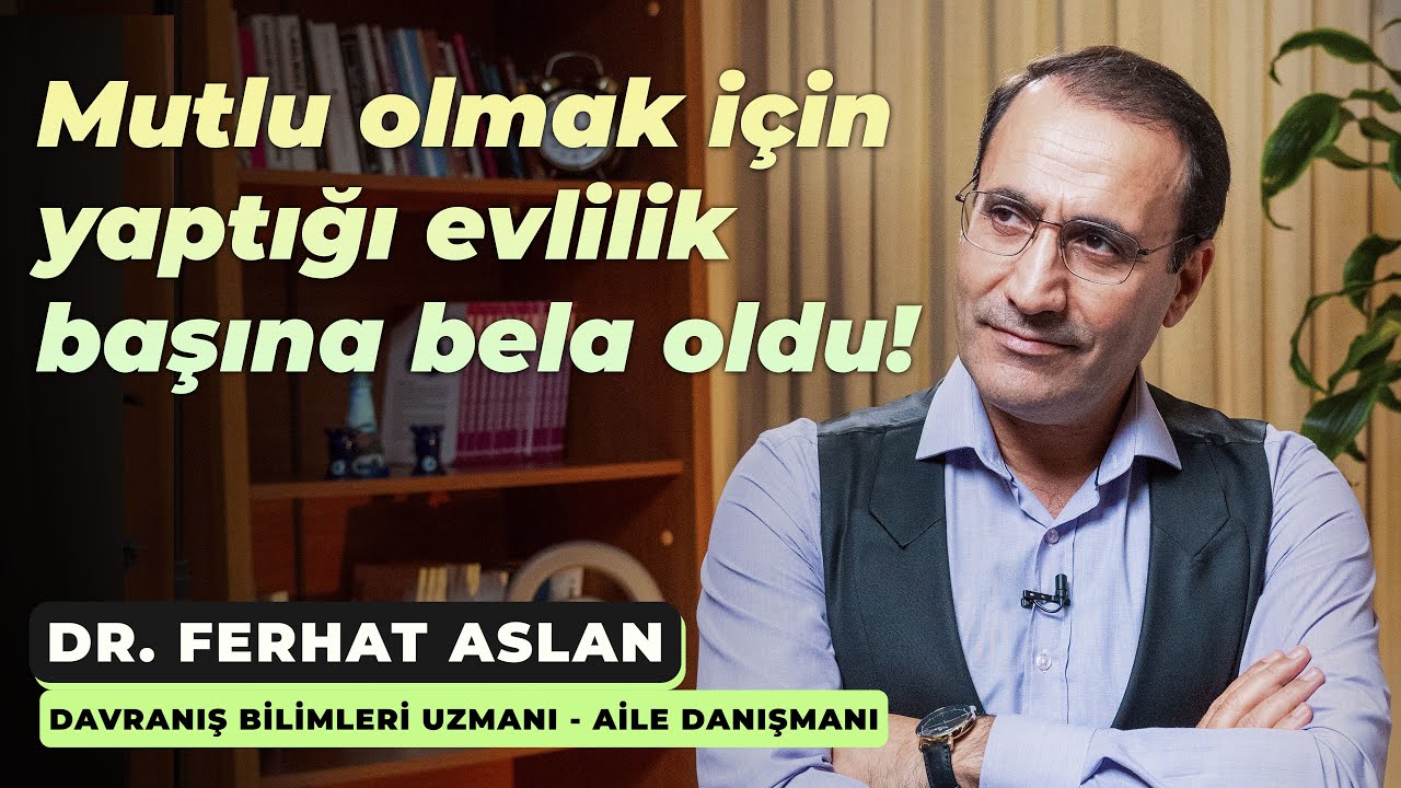 Mutlu olmak için yaptığı evlilik başına bela oldu! - Dr. Ferhat Aslan ...