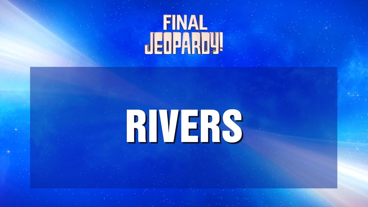 Final Jeopardy!: Rivers | JEOPARDY! - YouTube