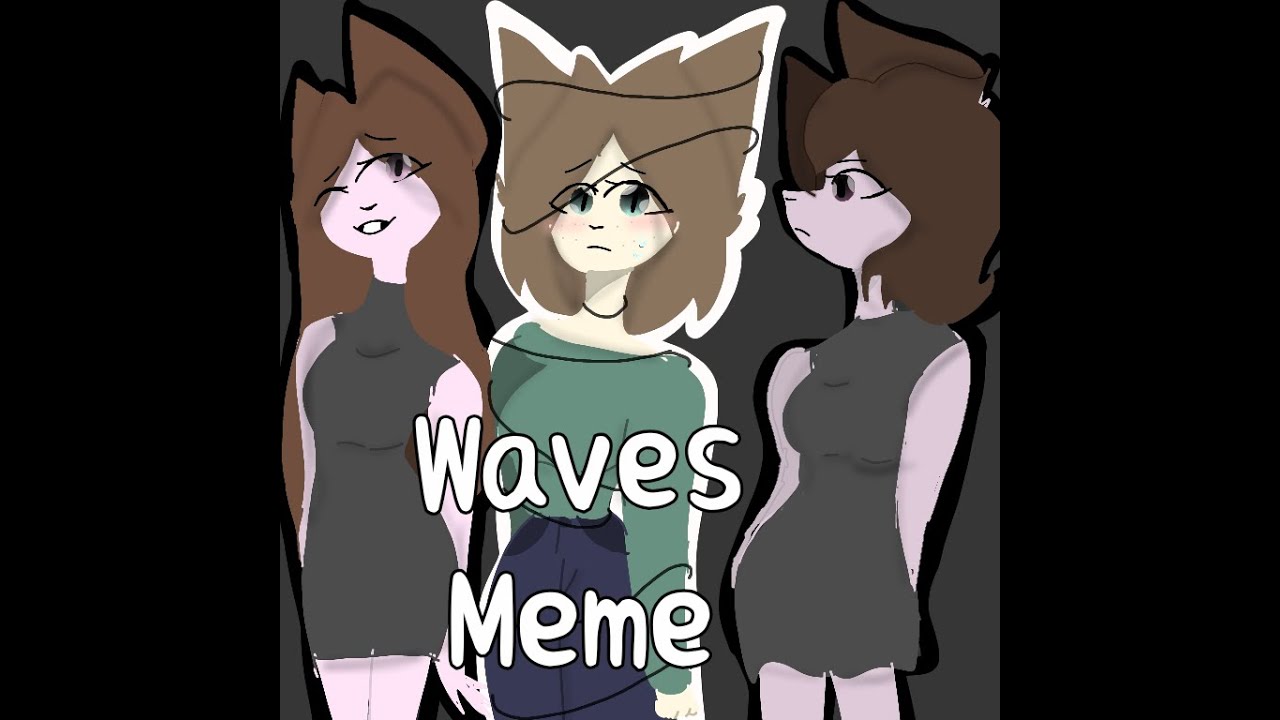 Waves|meme| - YouTube