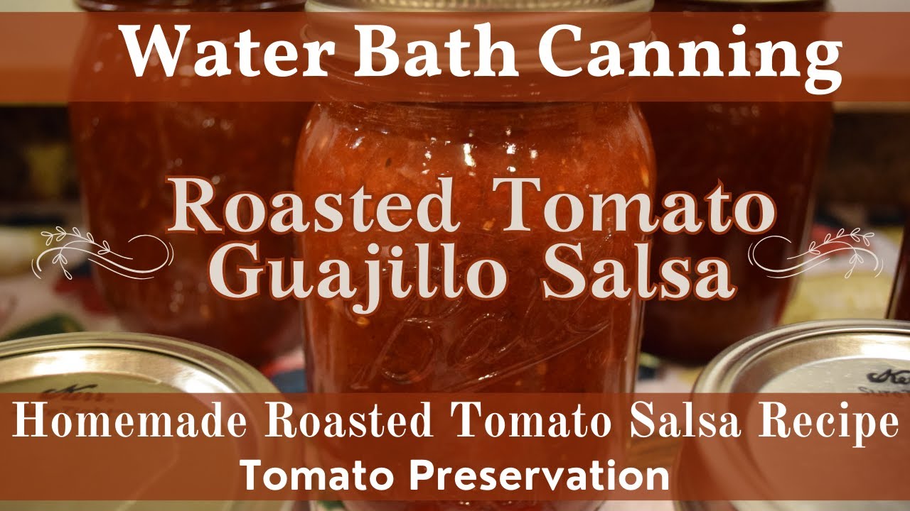 Roasted Tomato Guajillo Salsa | How to Can Homemade Salsa | Tomato ...