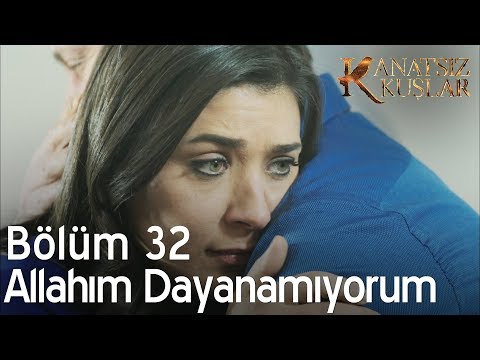 Kanatsız Kuşlar 32. Bölüm - Allahım dayanamıyorum!