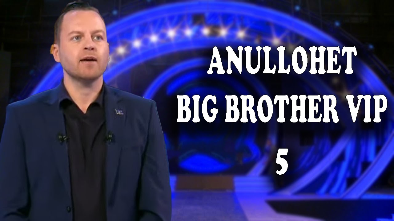 ANULLOHET! Këtë vit nuk ka Big Brother VIP - YouTube