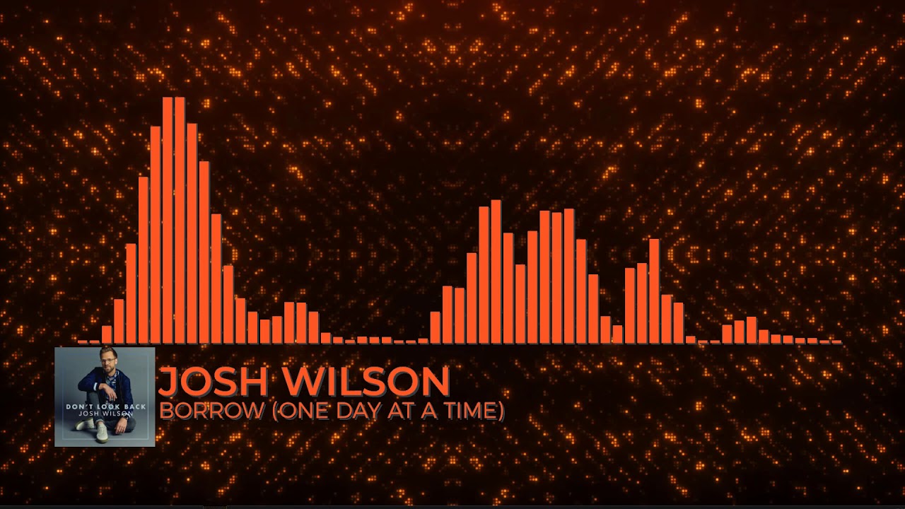 Josh Wilson - Borrow(One Day at a Time) - YouTube