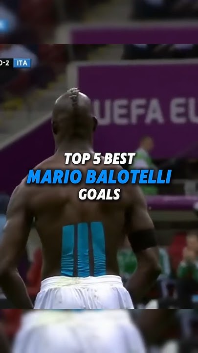 Top 5 BEST Mario Balotelli GOALS!! 🥵 - YouTube