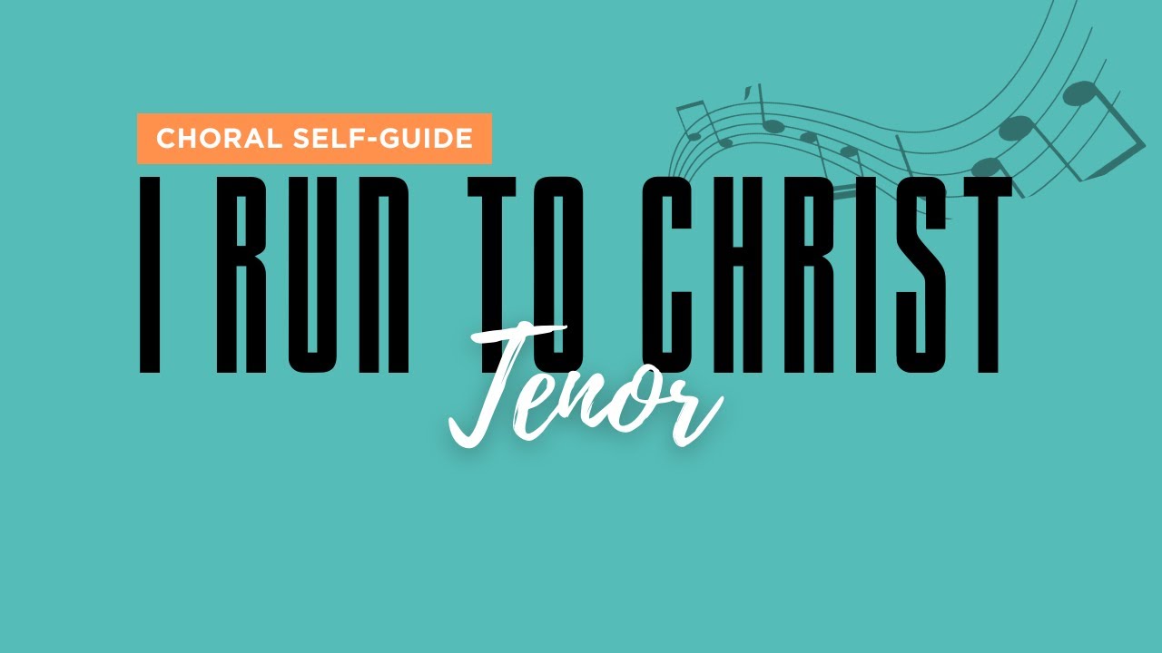 I Run to Christ (SATB Guide | Tenor) - YouTube