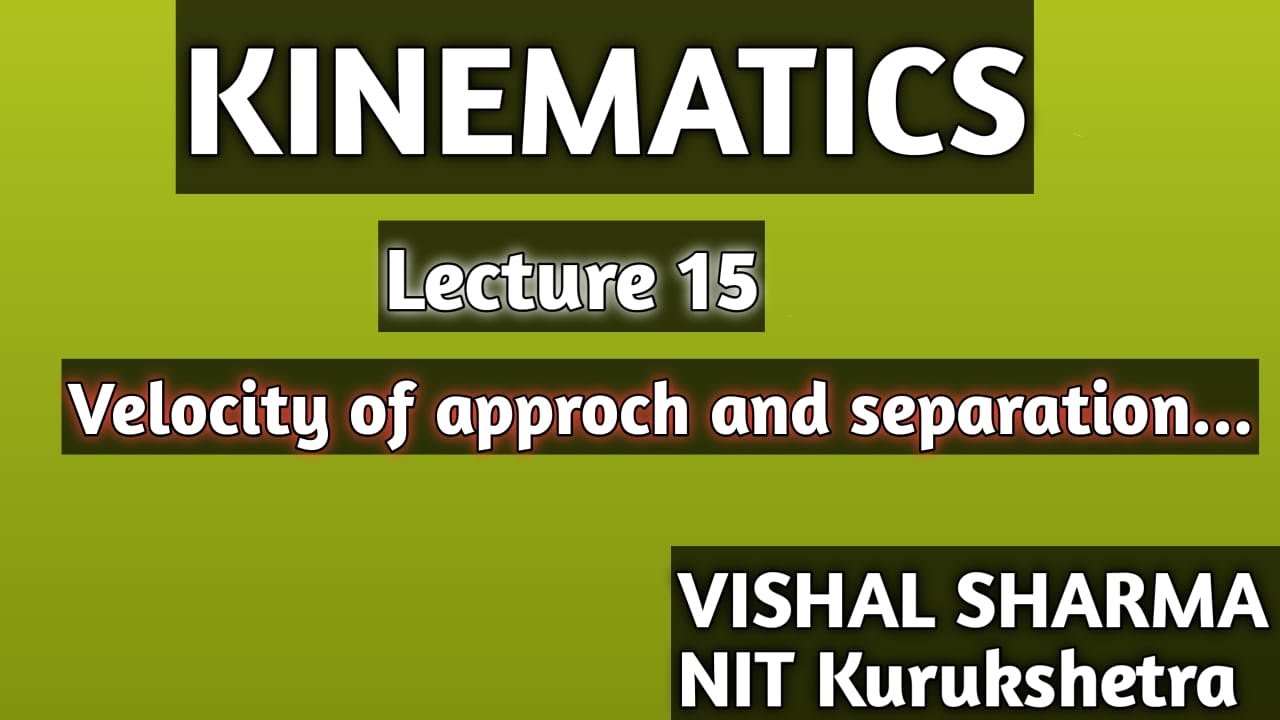 KINEMATICS Lecture 15 Velocity of approach and separation.... - YouTube