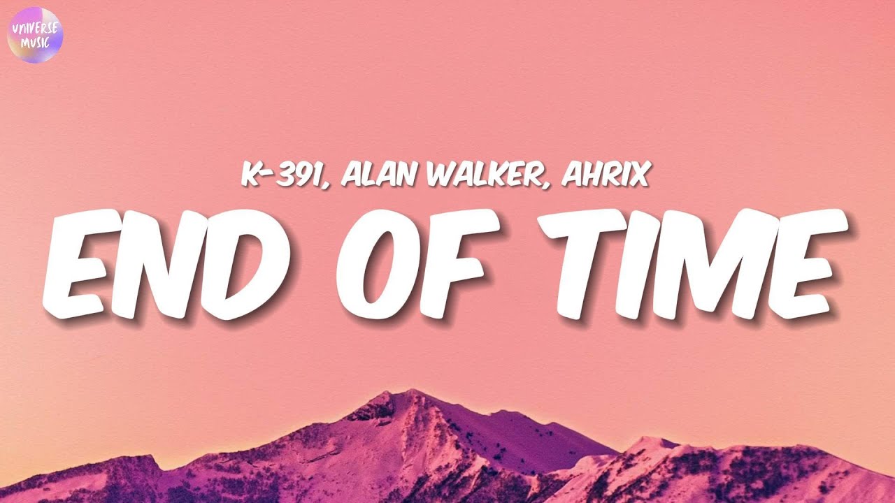 K-391, Alan Walker & Ahrix - End of Time (Lyrics) - YouTube