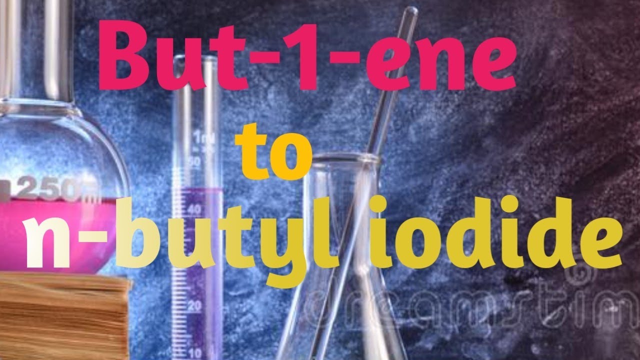 But-1-ene to n-butyl iodide ll organic chemistry conversion (12). for ...