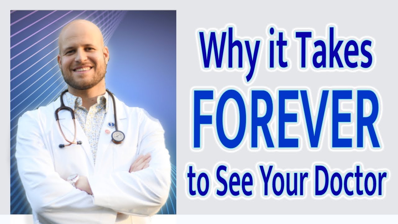 Why It Takes FOREVER To See Your DOCTOR - YouTube