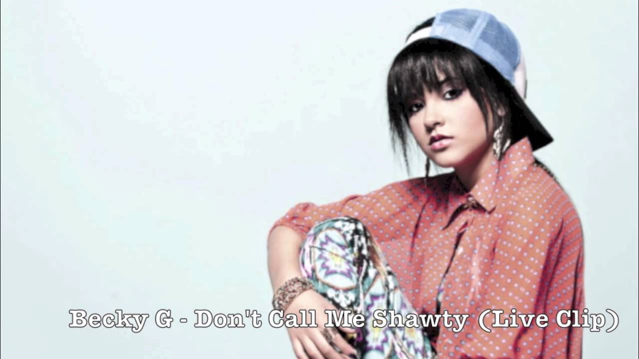Becky G - Don't Call Me Shawty (Live Clip) - YouTube